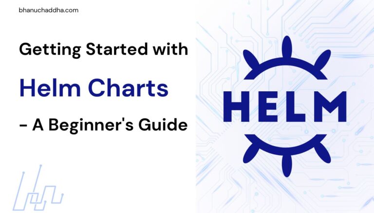 Getting Started with Helm Charts: A Beginner's Guide - Bhanu Chaddha Getting Started with Helm Charts: A Beginner's Guide - Bhanu Chaddha